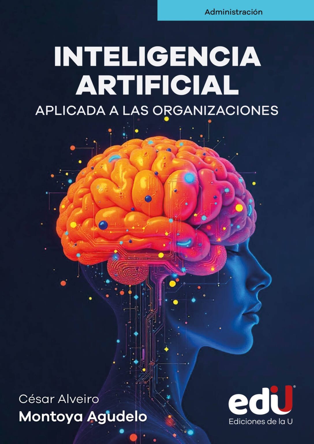 Inteligencia artificial aplicada a las organizaciones - Ediciones de la U - Librería - Compra ahora